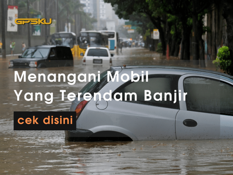 Cara Menangani Mobil Yang Terendam Banjir | GPSKU