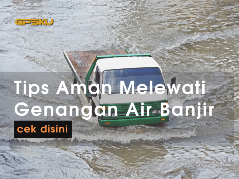 Tips Aman Melewati Genangan Air Banjir | GPSKU