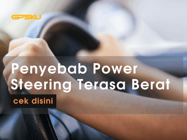 Penyebab Power Steering Berat Saat Belok | GPSKU