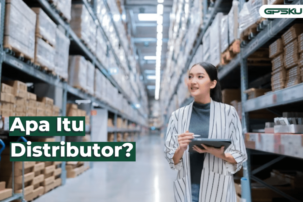Apa Itu Distributor: Pengertian, Fungsi, Jenis, Contoh – PT. GPSKU