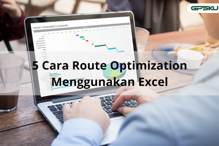 5 Cara Route Optimization Menggunakan Excel — PT. GPSKU