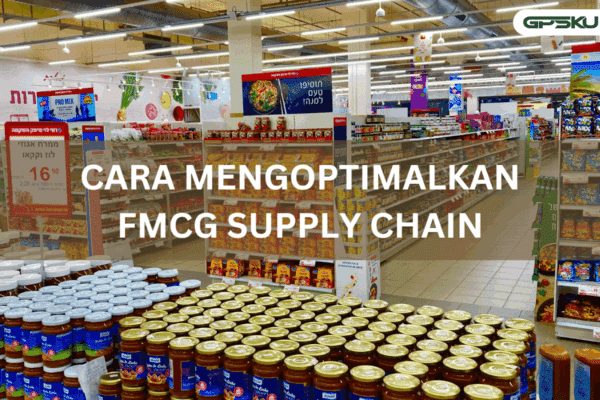 FMCG Supply Chain: Pengertian dan Cara Mengoptimalkannya — PT. GPSKU