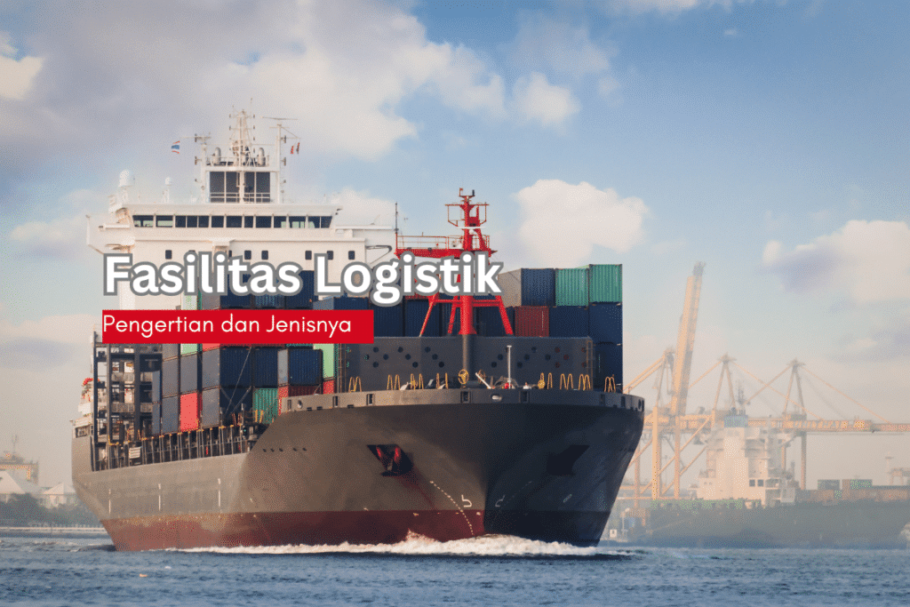 Fasilitas Logistik Adalah? Ini Pengertian dan Jenisnya – GPSKU.co.id