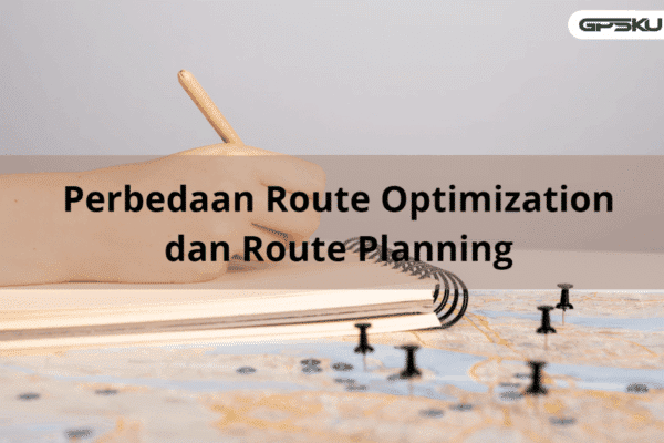 Perbedaan Route Optimization dan Route Planning | GPSKU Perbedaan Route Optimization dan Route Planning | GPSKU