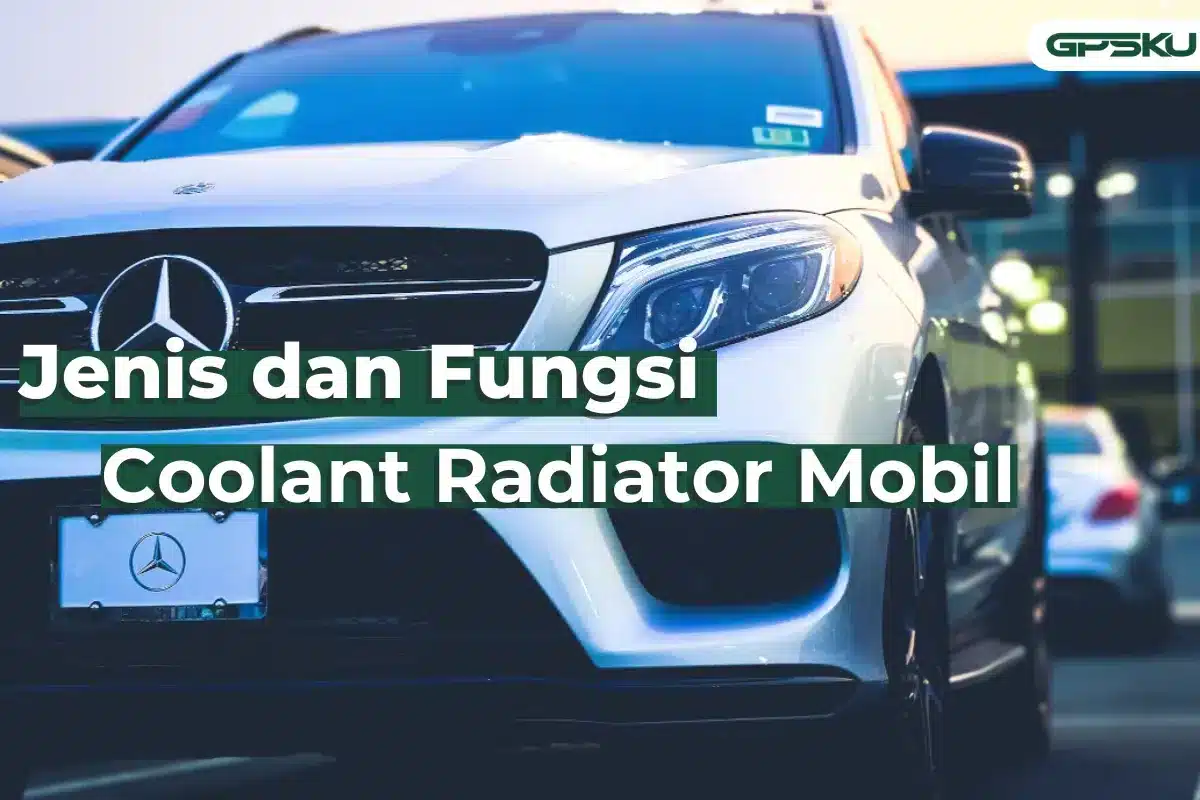 Apa Itu Coolant Radiator Jenis Dan Fungsinya Pada Mobil Apa Itu Coolant Radiator Jenis Dan Fungsinya Pada Mobil